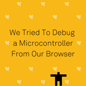 We tried to debug a microcontroller from our browser - Golioth