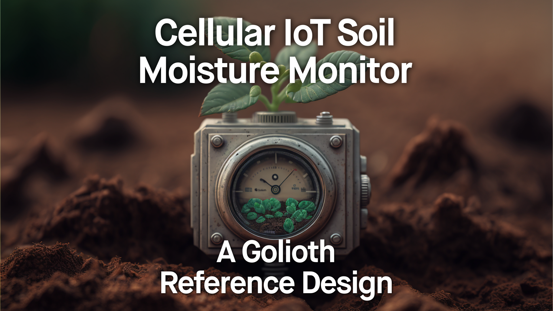 Cellular IoT Soil Moisture Monitor: A Golioth Reference Design - Golioth Cellular IoT Soil Moisture Monitor: A Golioth Reference Design - Golioth