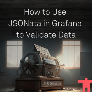 How to Use JSONata in Grafana to Validate Data - Golioth