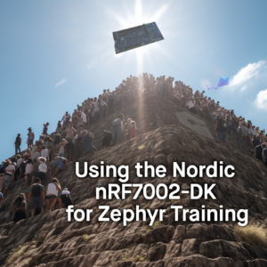 Using the Nordic nRF7002-DK for Zephyr Training - Golioth