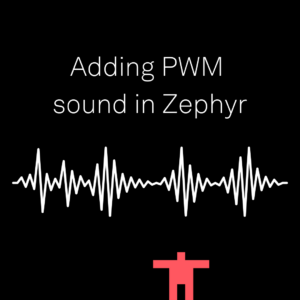 Adding PWM sound in Zephyr - Golioth