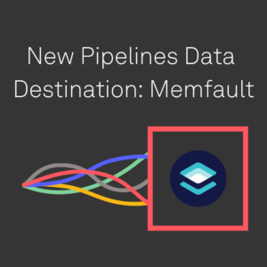 New Pipelines Data Destination: Memfault - Golioth