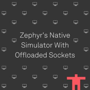 Zephyr's Native Simulator with Offloaded Sockets - Golioth
