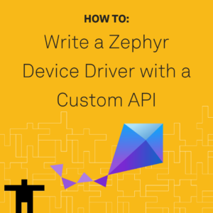 How to Write a Zephyr Device Driver with a Custom API - Golioth